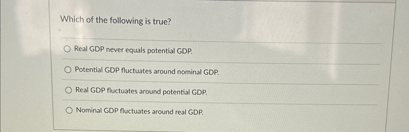Solved Which of the following is true?Real GDP never equals | Chegg.com