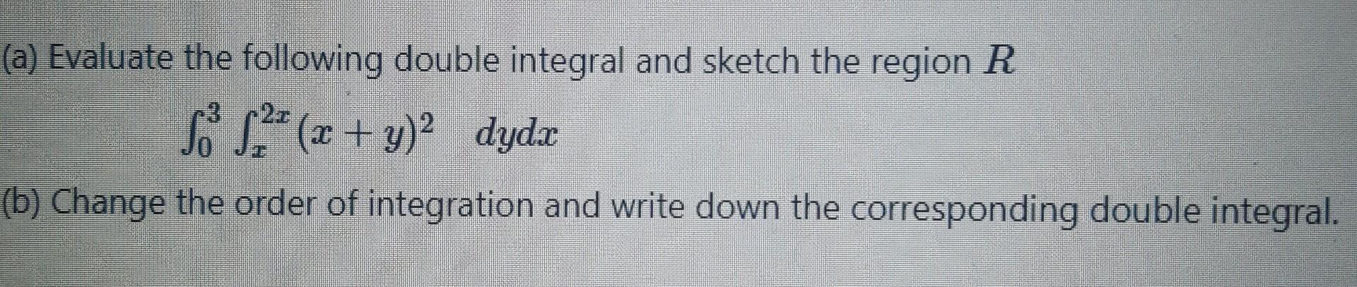 Solved a) Evaluate the following double integral and sketch | Chegg.com