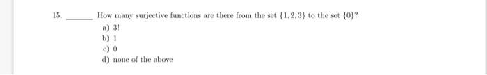 Solved 15. How many surjective functions are there from the | Chegg.com