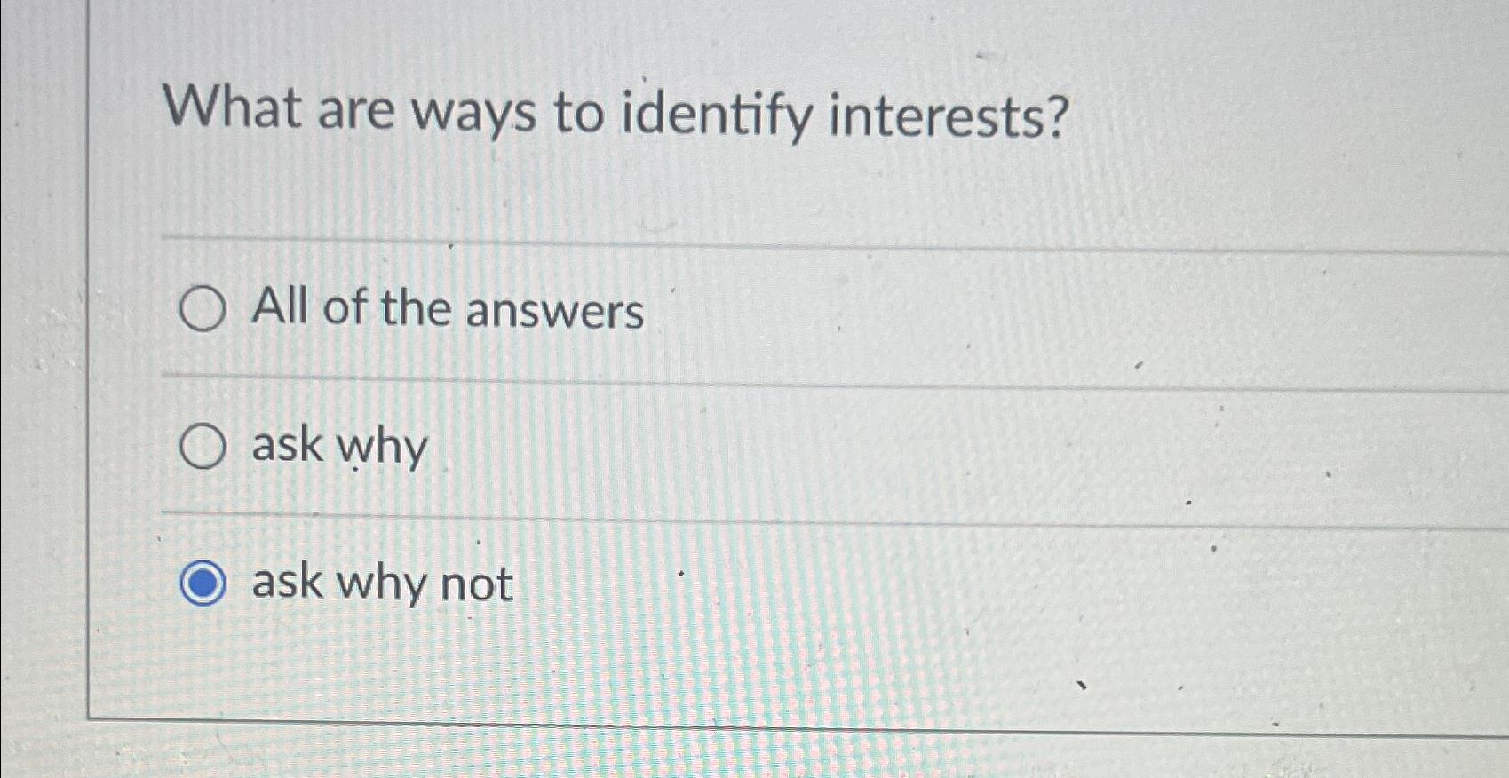 Solved What are ways to identify interests?All of the | Chegg.com