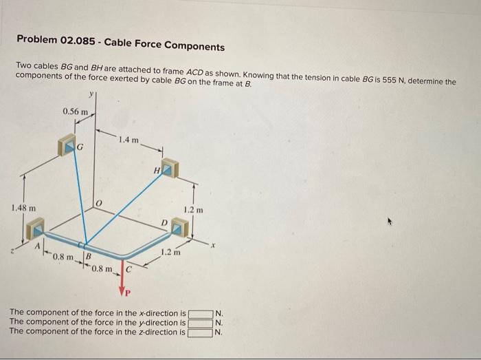 Solved Problem 02.085 - Cable Force Components Two cables BG | Chegg.com Solved Problem 02.085 - Cable Force Components Two cables BG | Chegg.com