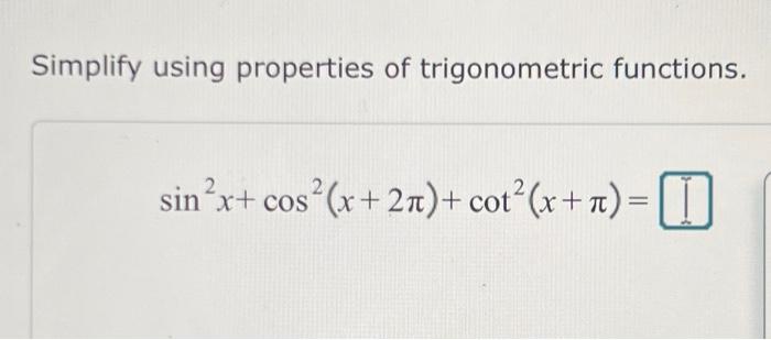 Solved Simplify using properties of trigonometric functions. | Chegg.com