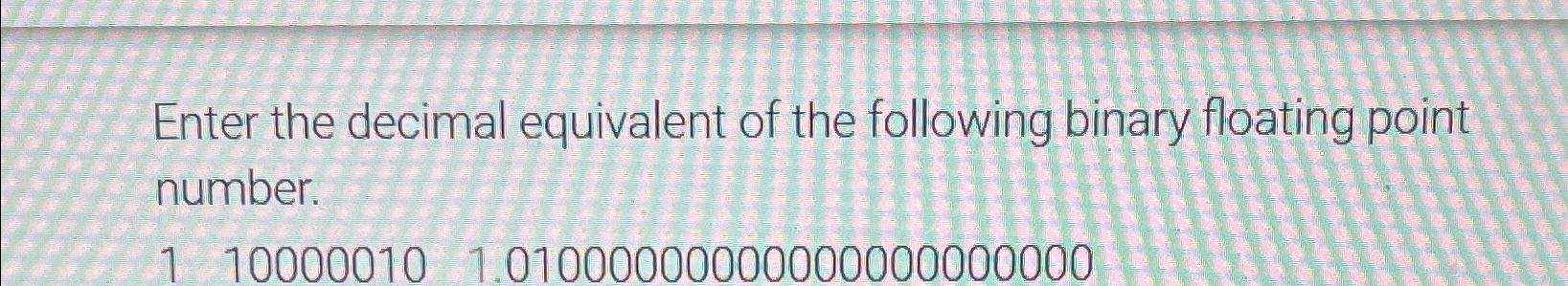 Solved Enter the decimal equivalent of the following binary | Chegg.com