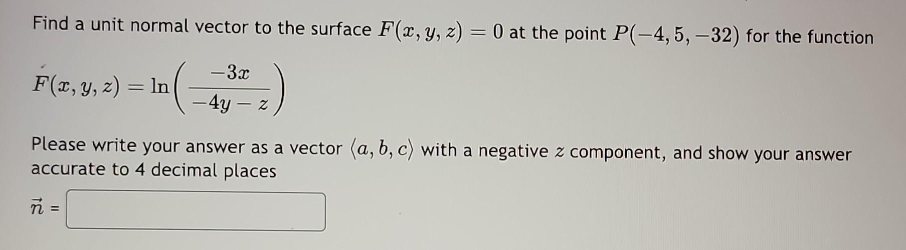 Solved Find a unit normal vector to the surface F(x,y,z)=0 | Chegg.com