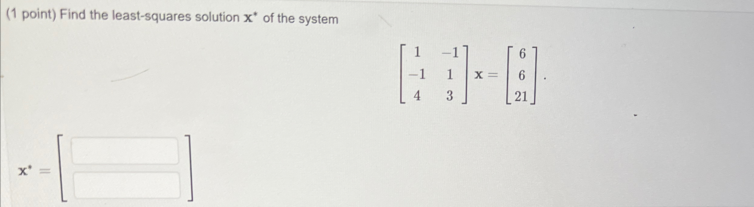 Solved (1 ﻿point) ﻿Find the least-squares solution x** ﻿of | Chegg.com