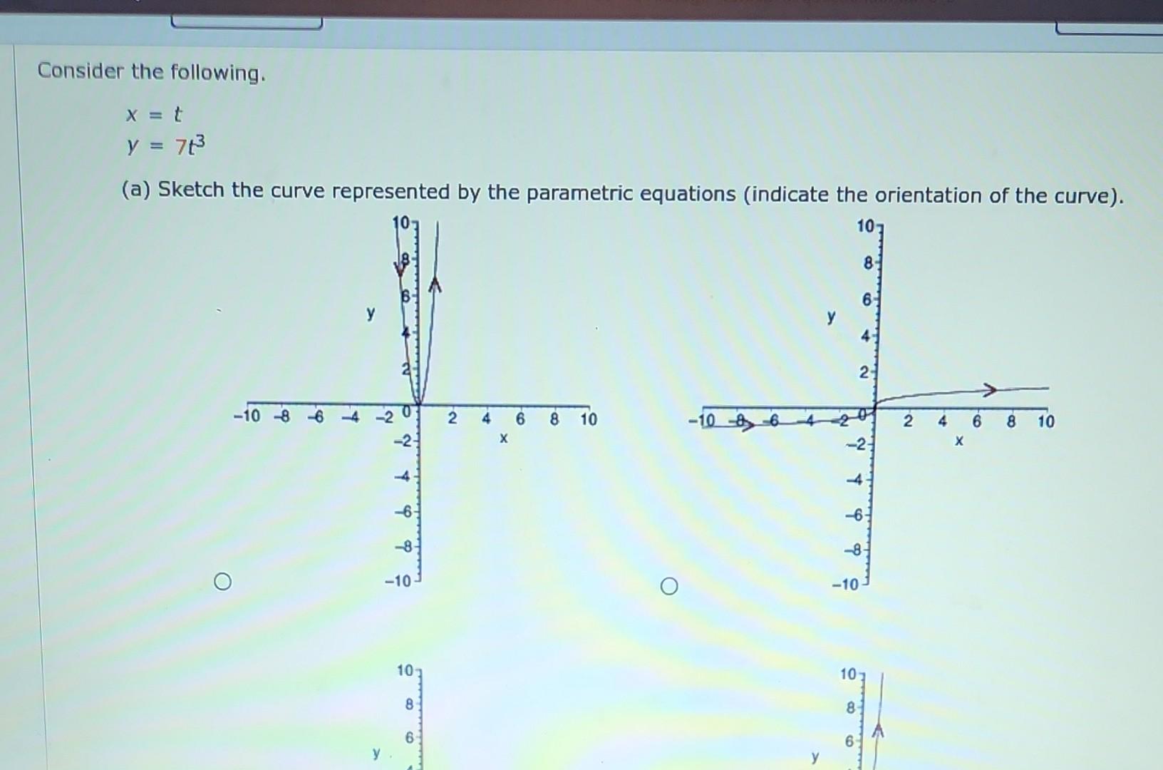 Solved Consider the following. x=ty=7t3 (a) Sketch the curve | Chegg.com