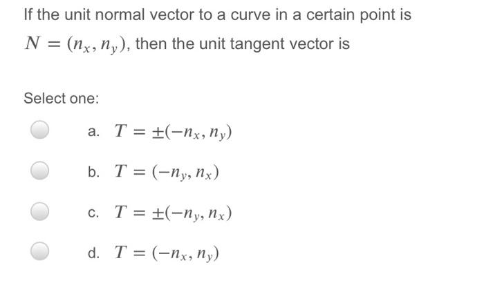 Solved If the unit normal vector to a curve in a certain | Chegg.com