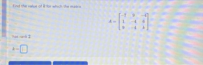 Solved Find the value of k for which the matrix | Chegg.com