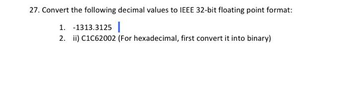 Solved 27. Convert the following decimal values to IEEE | Chegg.com