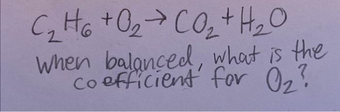 Solved C2H6+O2→CO2+H2O When balanced, what is the | Chegg.com