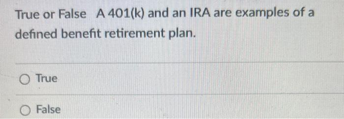 Solved True or False A401(k) and an IRA are examples of a | Chegg.com