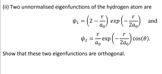 Solved (ii) Two unnormalised eigenfunctions of the hydrogen | Chegg.com