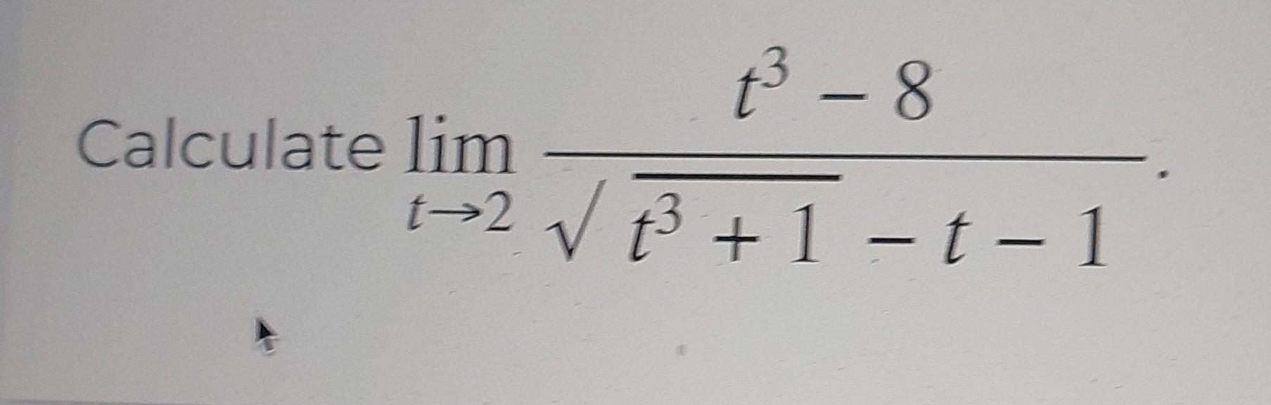 Solved Calculate limt→2t3+1−t−1t3−8 | Chegg.com