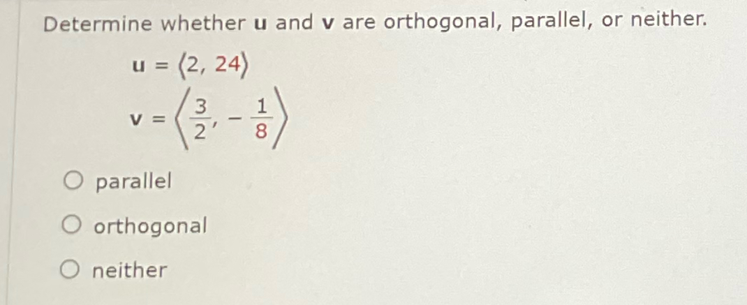 Solved Determine whether u ﻿and v ﻿are orthogonal, parallel, | Chegg.com