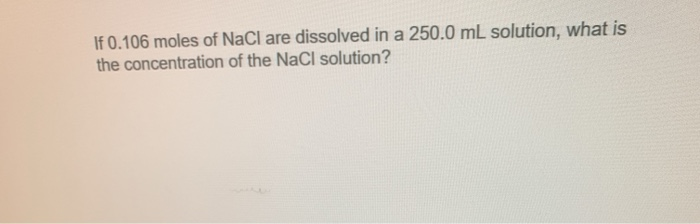 Solved If 0.106 moles of NaCl are dissolved in a 250.0 mL | Chegg.com