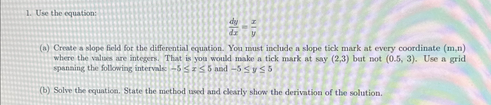 Solved Use the equation:dydx=xy(a) ﻿Create a slope field for | Chegg.com