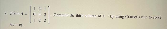 Solved 7. Given A=⎣⎡101242132⎦⎤. Compute the third column of | Chegg.com