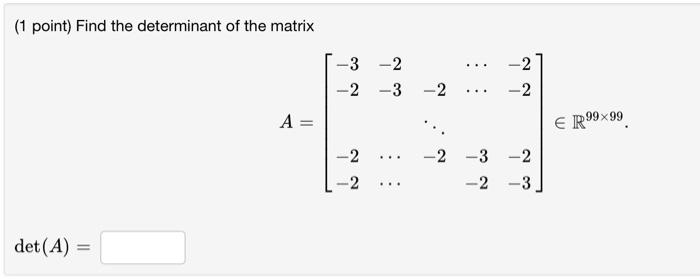 Solved (1 point) Find the determinant of the matrix | Chegg.com
