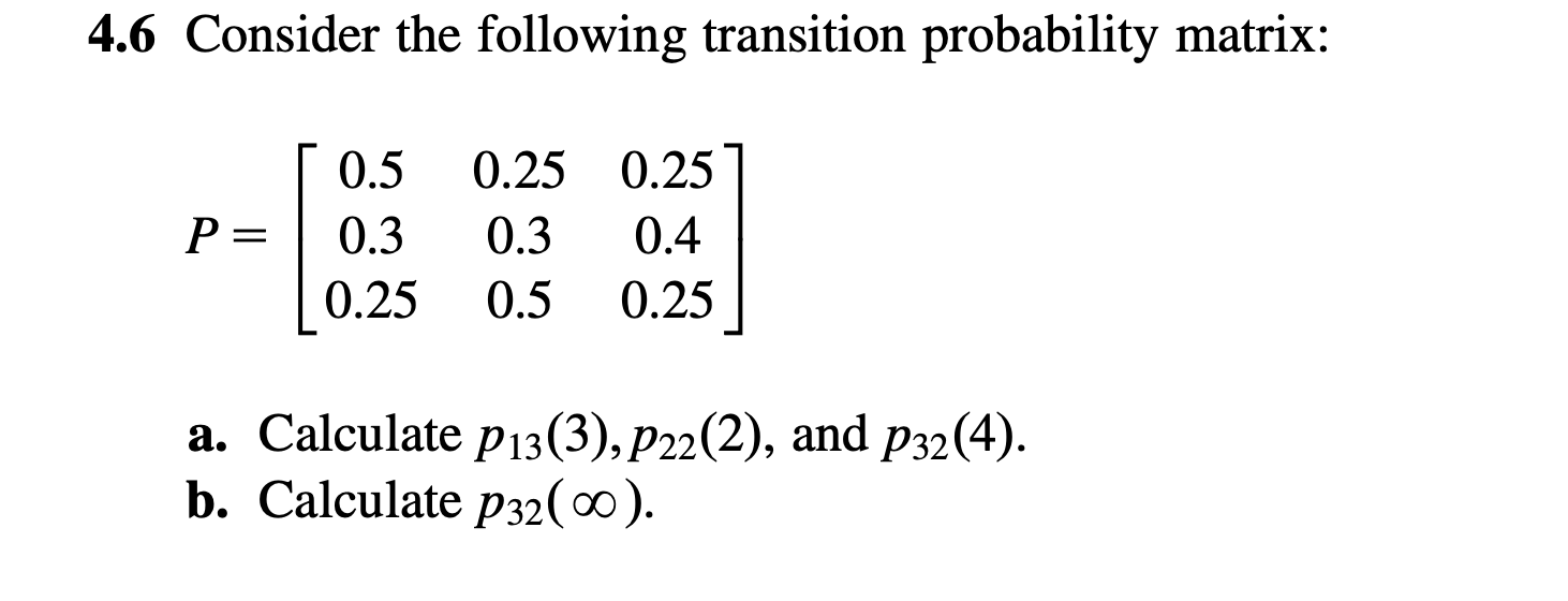 Solved 4.6 ﻿Consider the following transition probability | Chegg.com