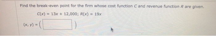 Solved Find the break-even point for the firm whose cost | Chegg.com