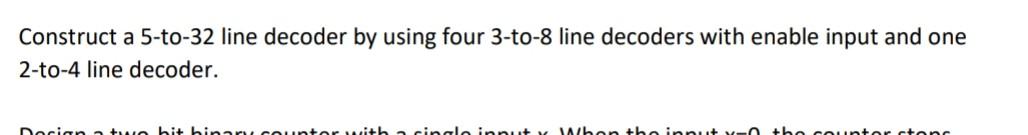 Solved Construct a 5-to-32 line decoder by using four 3-to-8 | Chegg.com