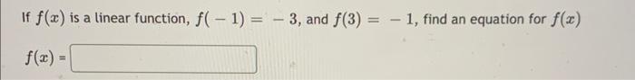 Solved If f(x) is a linear function, f(−1)=−3, and f(3)=−1, | Chegg.com