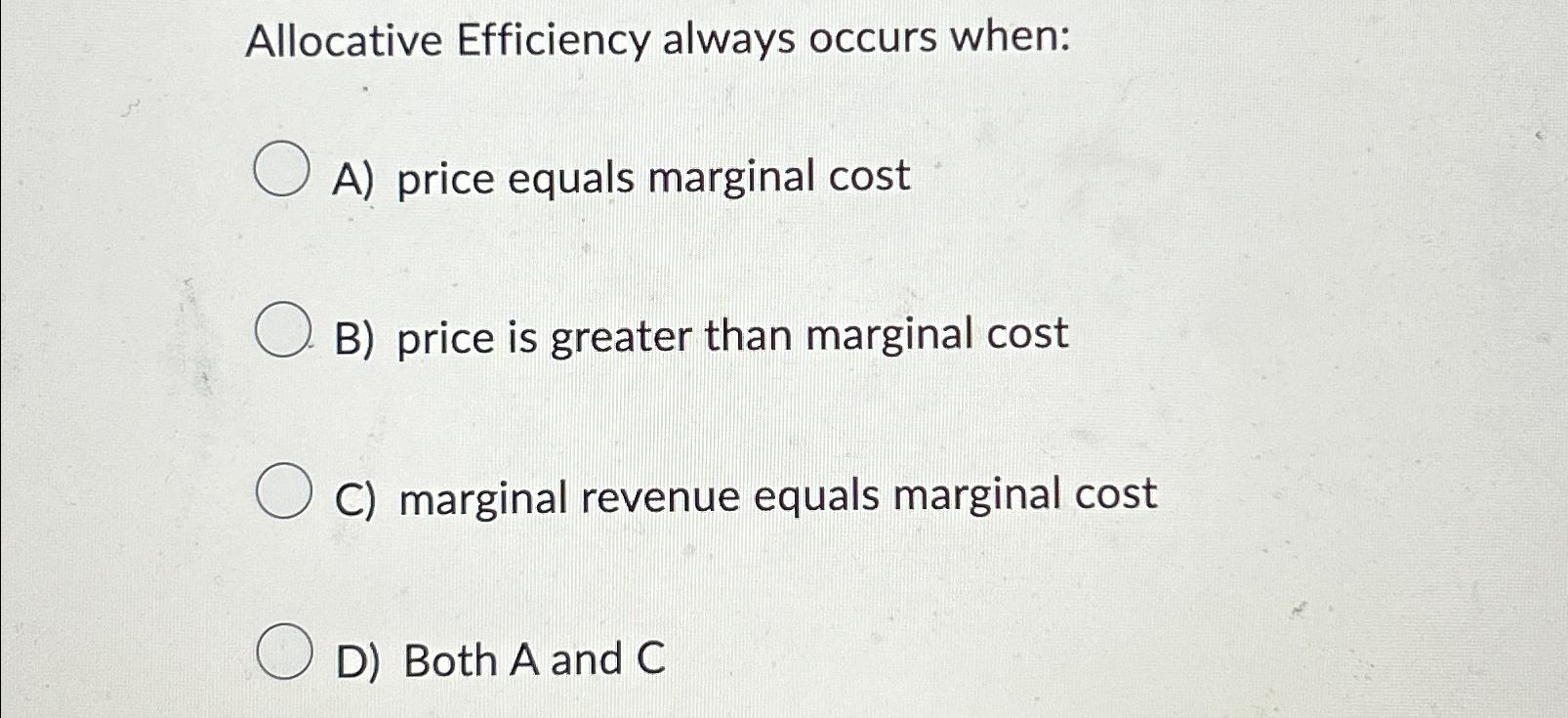 Solved Allocative Efficiency always occurs when:A) ﻿price | Chegg.com