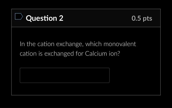 Solved Question 2 0.5pts In the cation exchange, which | Chegg.com