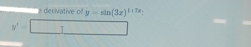 Solved derivative of y=sin(3x)1+7x ﻿:y'= | Chegg.com