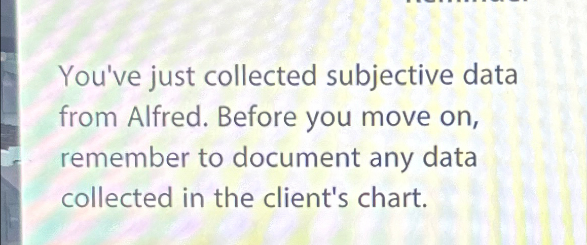Solved You've just collected subjective data from Alfred. | Chegg.com