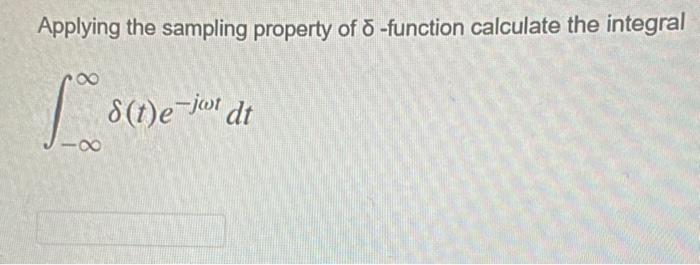Solved Applying the sampling property of δ-function | Chegg.com