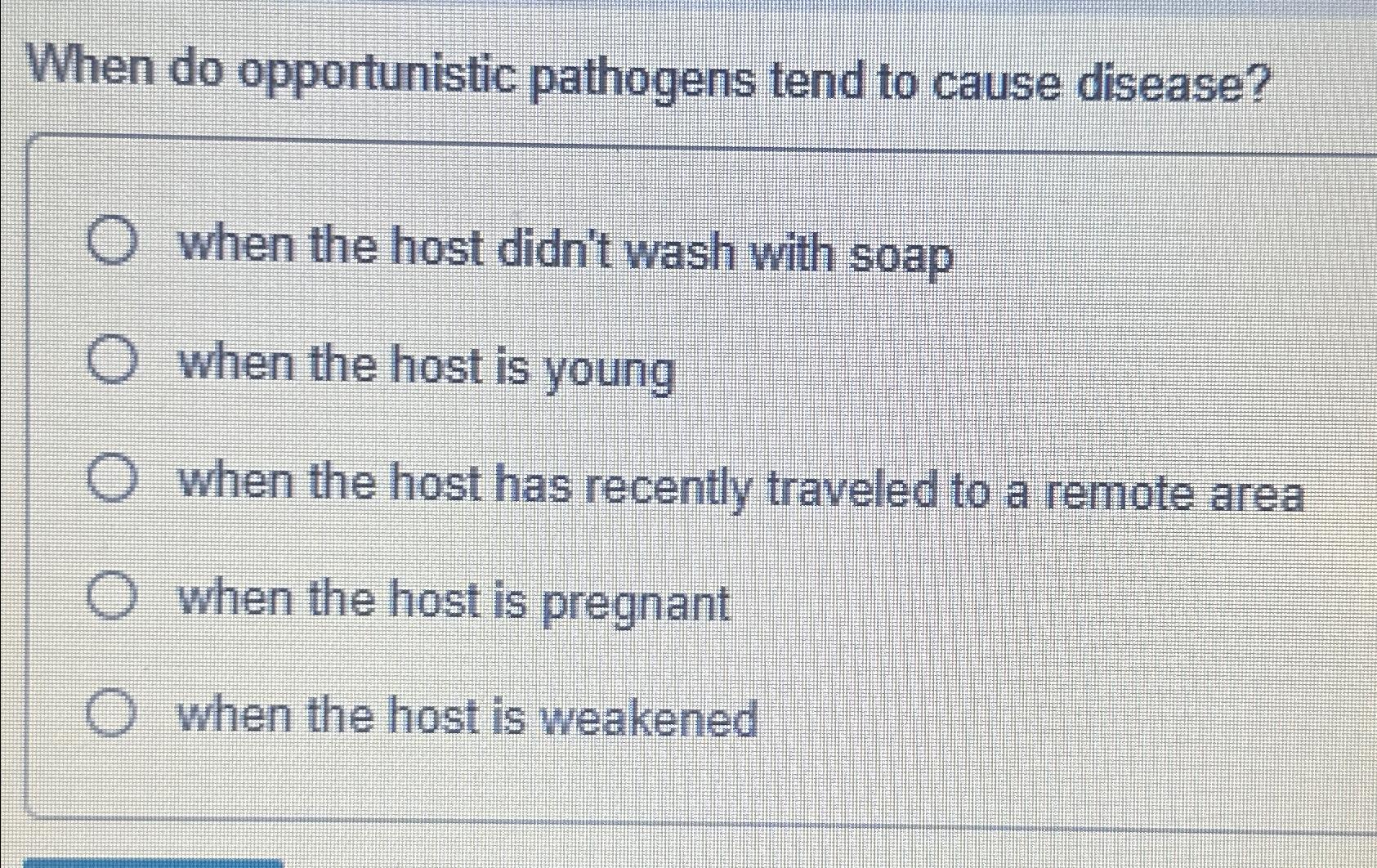 Solved When do opportunistic pathogens tend to cause | Chegg.com
