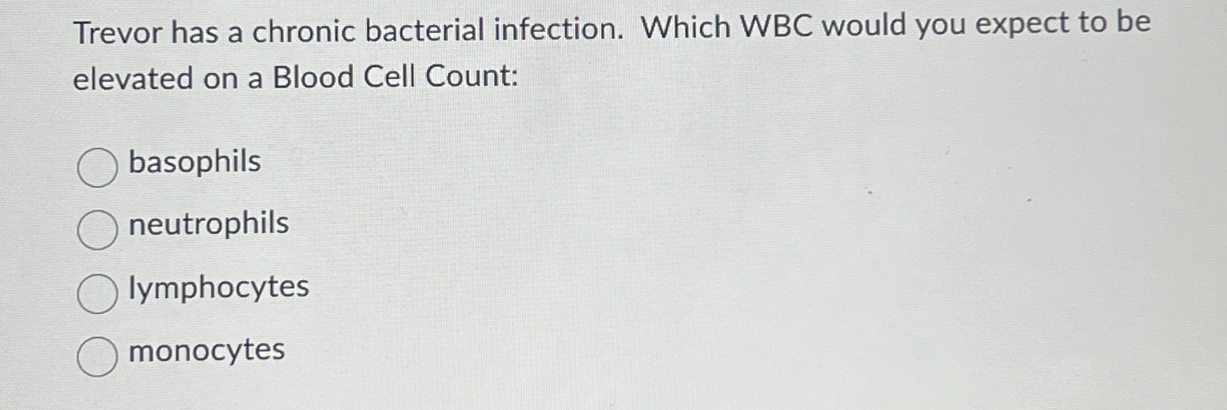 Solved Trevor has a chronic bacterial infection. Which WBC | Chegg.com