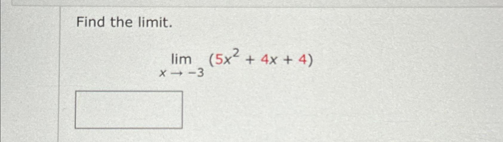 Solved Find the limit.limx→-3(5x2+4x+4) | Chegg.com