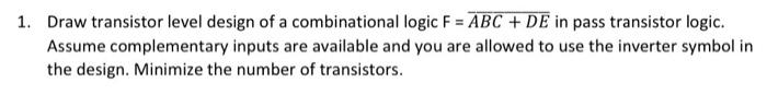 Solved 1. Draw transistor level design of a combinational | Chegg.com