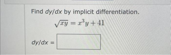 Solved Find dy/dx by implicit differentiation. xy=x3y+41 | Chegg.com