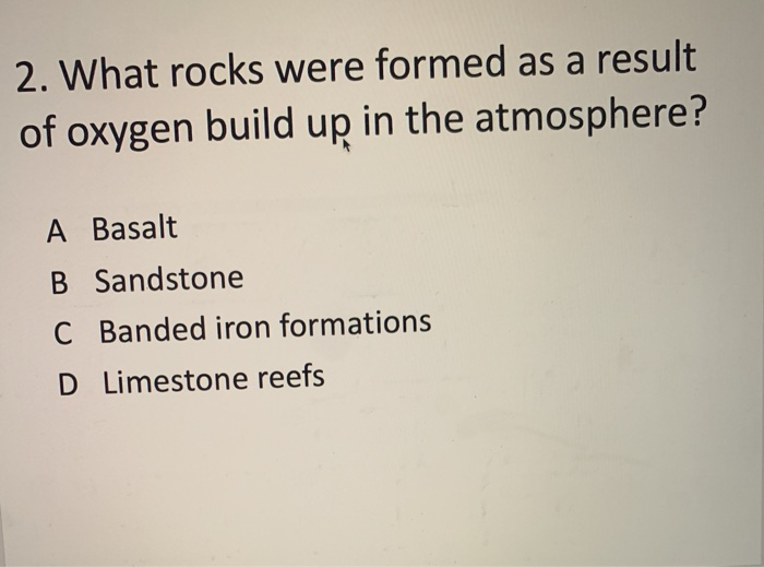 Solved 2. What rocks were formed as a result of oxygen | Chegg.com