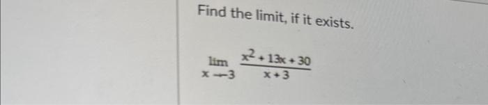 Solved Find the limit, if it exists. limx→−3x+3x2+13x+30 | Chegg.com