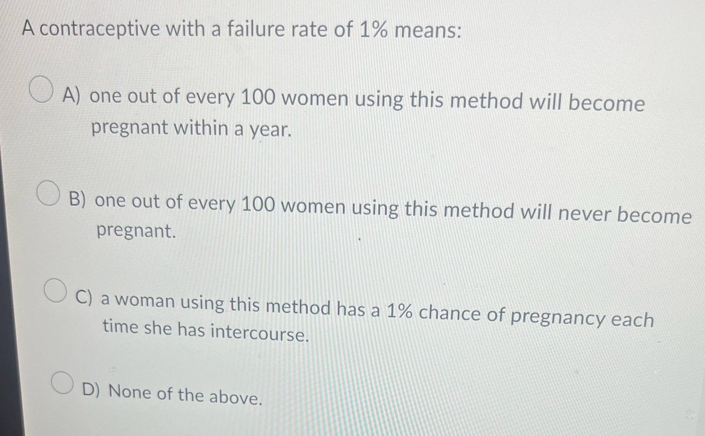 Solved A contraceptive with a failure rate of 1% ﻿means:A) | Chegg.com