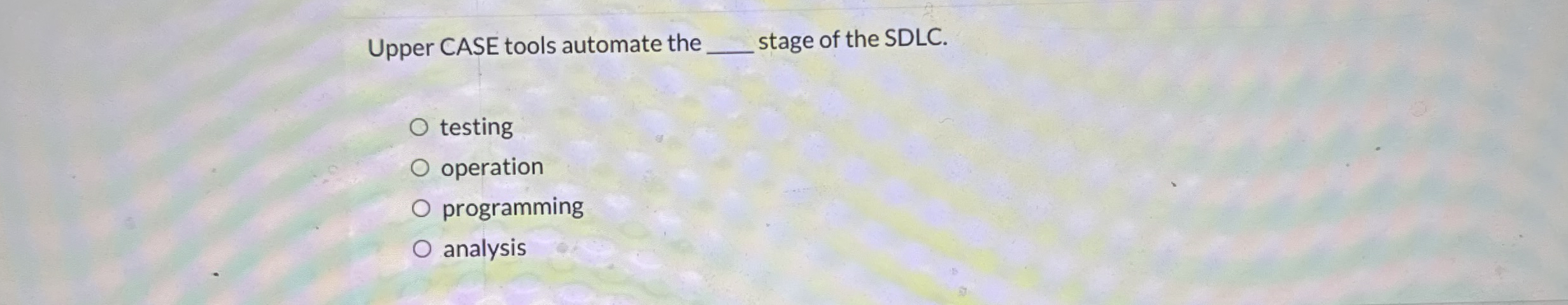 Upper CASE tools automate the ﻿stage of the | Chegg.com