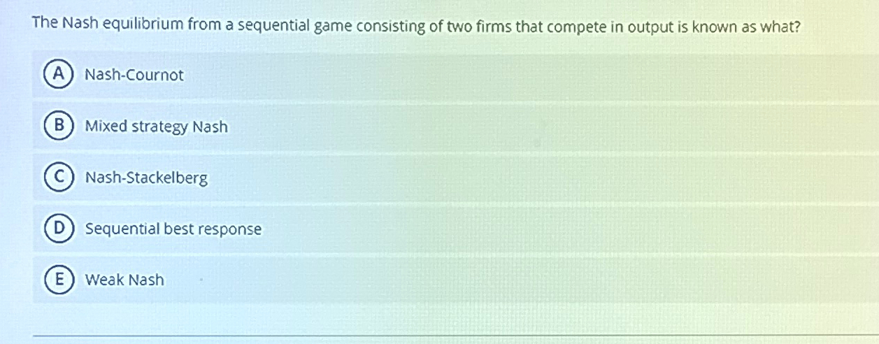 Solved The Nash equilibrium from a sequential game | Chegg.com