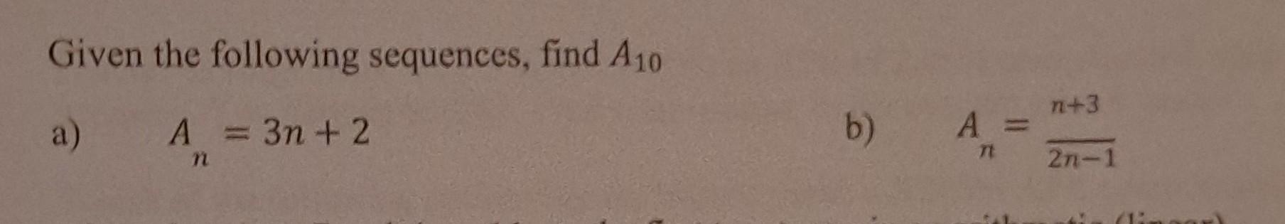 Solved Given the following sequences, find A10 a) An=3n+2 b) | Chegg.com
