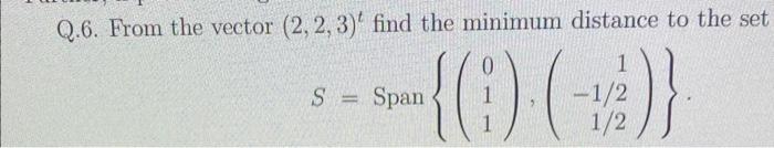 Solved Q.6. From the vector (2,2,3)t find the minimum | Chegg.com