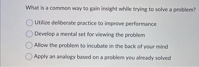Solved What is a common way to gain insight while trying to | Chegg.com