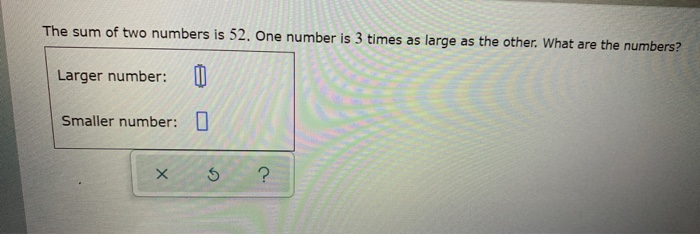 Solved The sum of two numbers is 52. One number is 3 times | Chegg.com