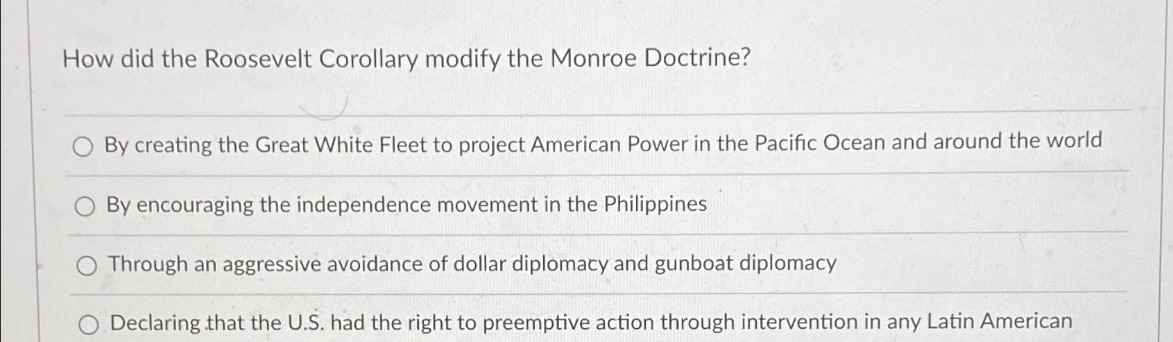 Solved How did the Roosevelt Corollary modify the Monroe | Chegg.com