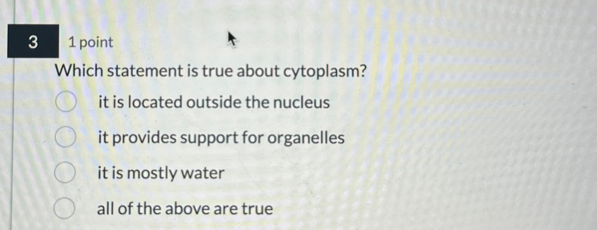 Solved 3 1 ﻿pointWhich statement is true about cytoplasm?it | Chegg.com