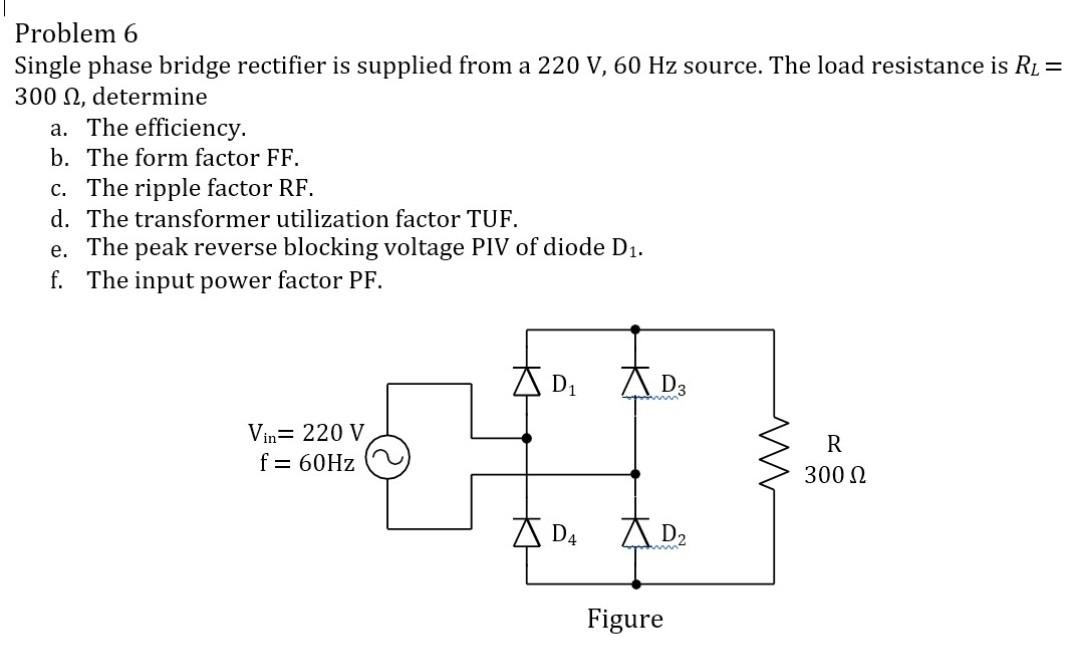 Solved Problem 6 Single phase bridge rectifier is supplied | Chegg.com