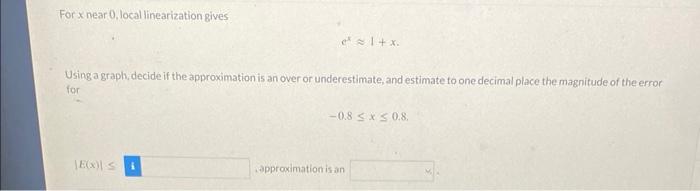Solved For x near 0 , local linearization gives ex≈1+x Using | Chegg.com