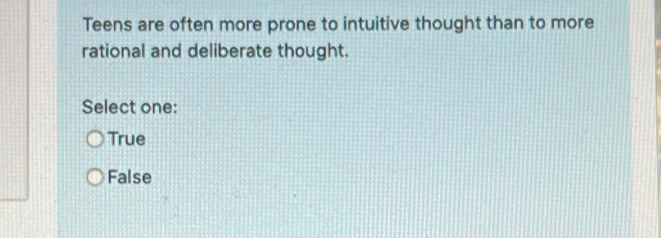 Solved Teens are often more prone to intuitive thought than | Chegg.com